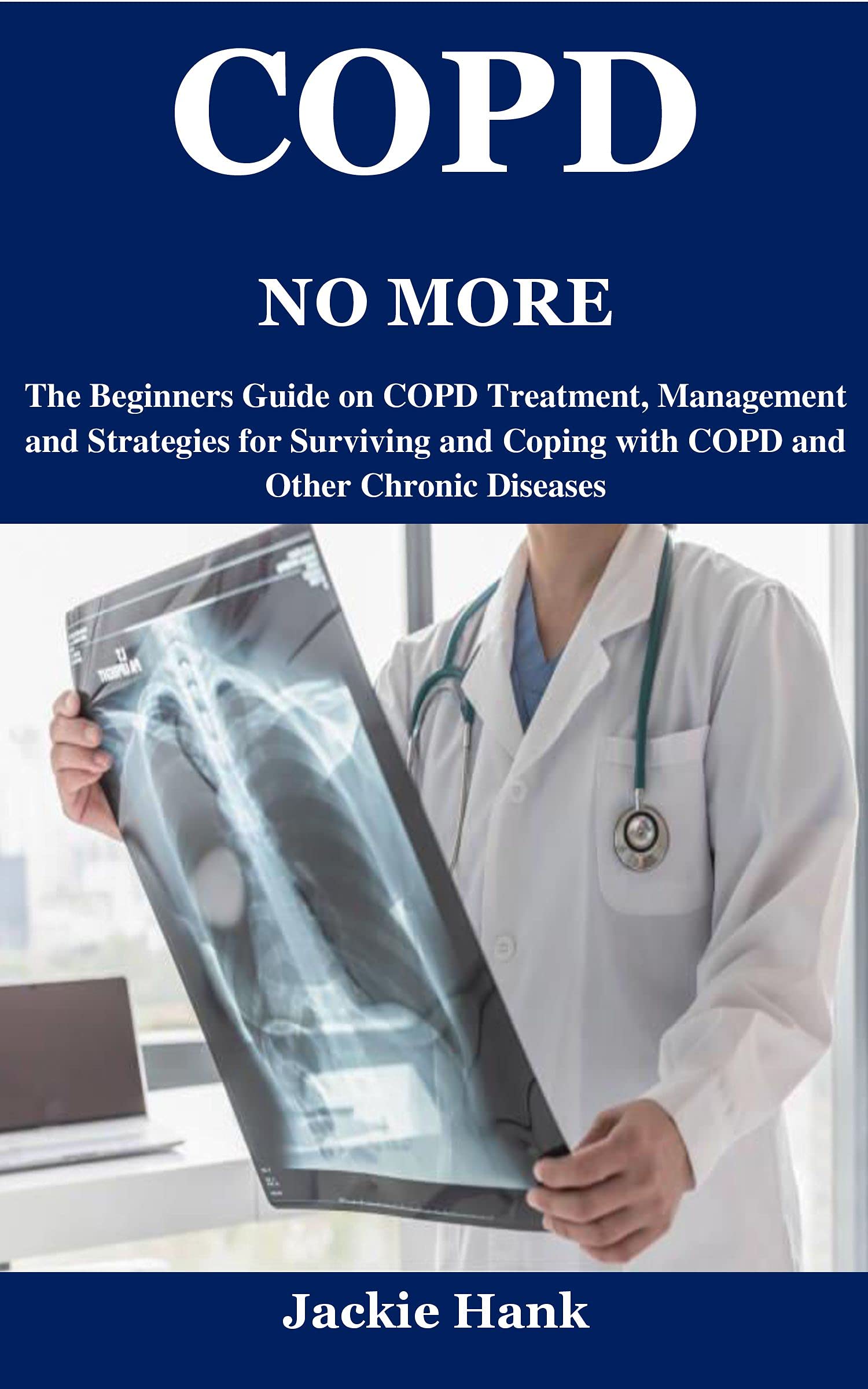 COPD NO MORE: The Beginners Guide on COPD Treatment, Management and ...