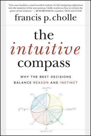 The Intuitive Compass: Why the Best Decisions Balance Reason and ...