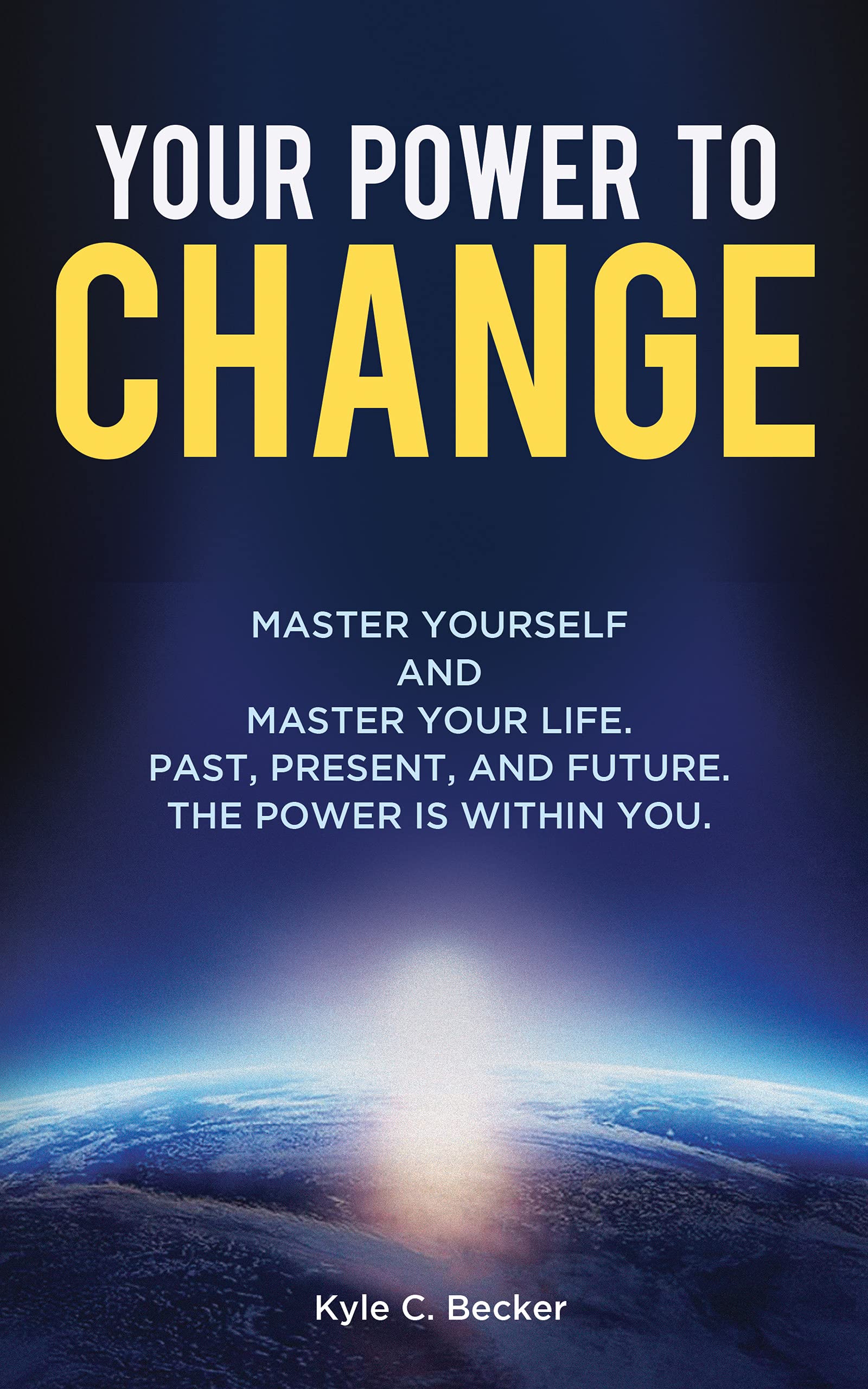 Your Power to Change: Master yourself and master your life. Past ...