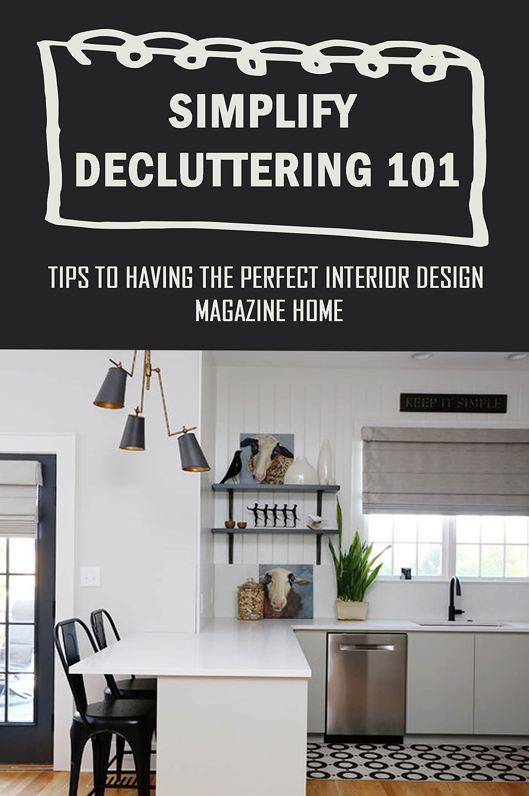 Simplify Decluttering 101: Tips To Having The Perfect Interior Design ...