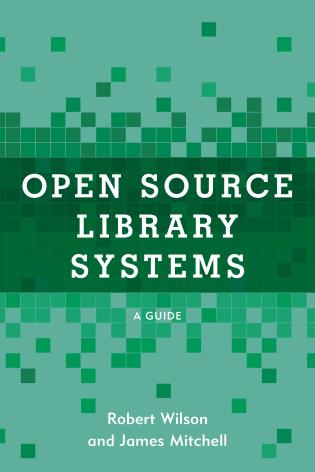 Open Source Library Systems: A Guide (LITA Guides) by Robert Wilson ...