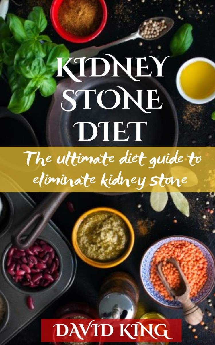 KIDNEY STONE DIET: The ultimate guide to eliminate kidney stone. by ...