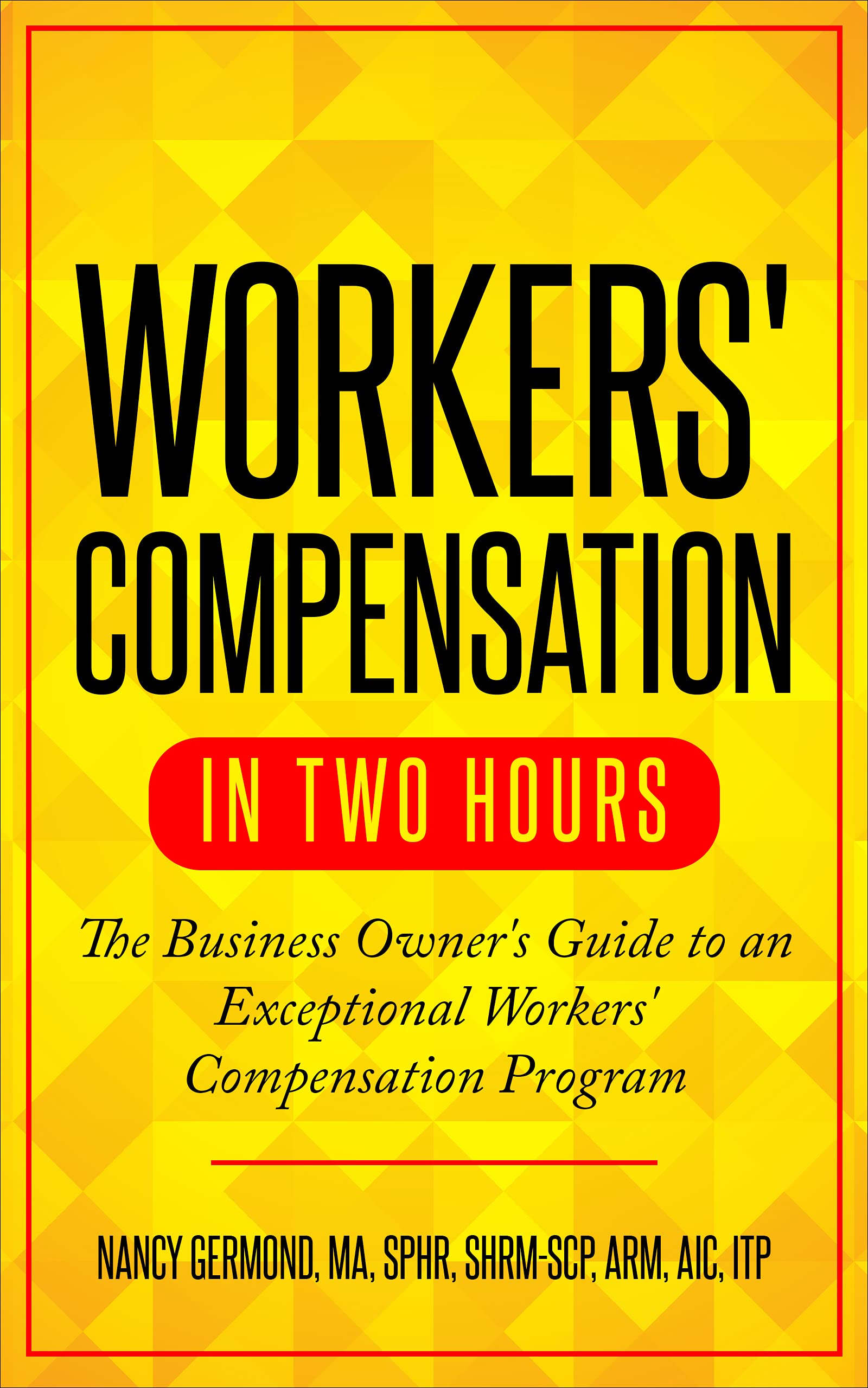 Workers' Compensation in Two Hours: The Business Owner's Guide to an ...