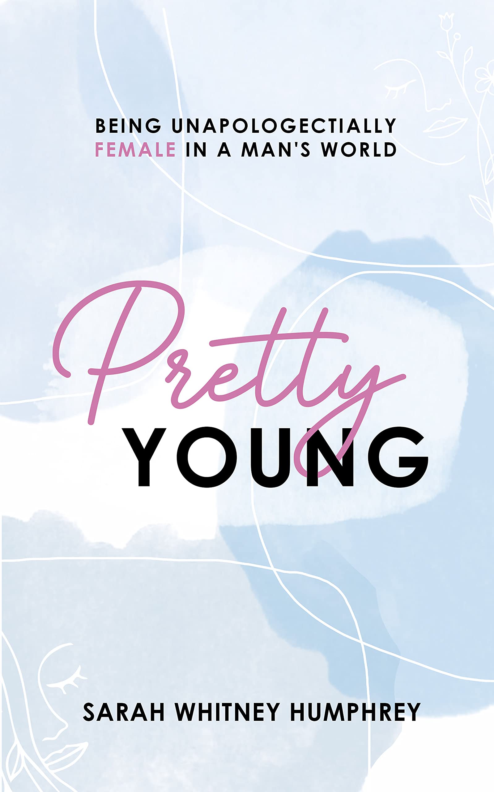 Pretty Young: Being Unapologetically Female in a Man's World by Sarah ...