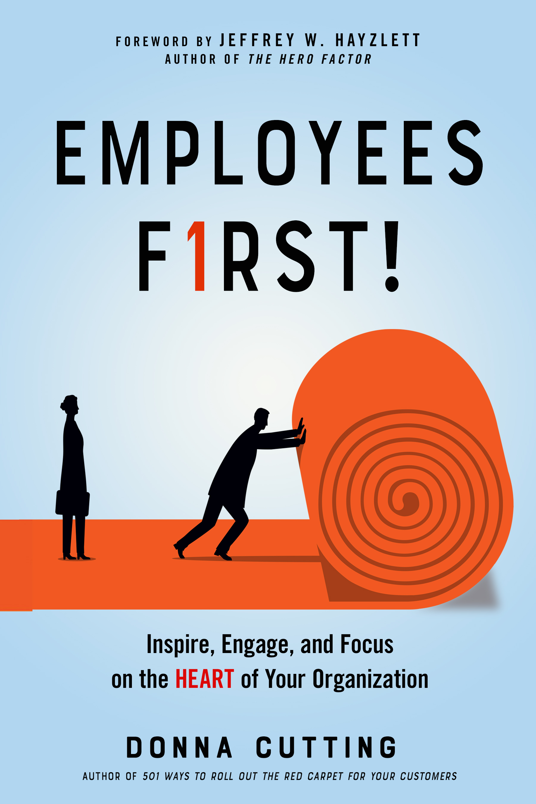 Employees First!: Inspire, Engage, and Focus on the Heart of Your ...