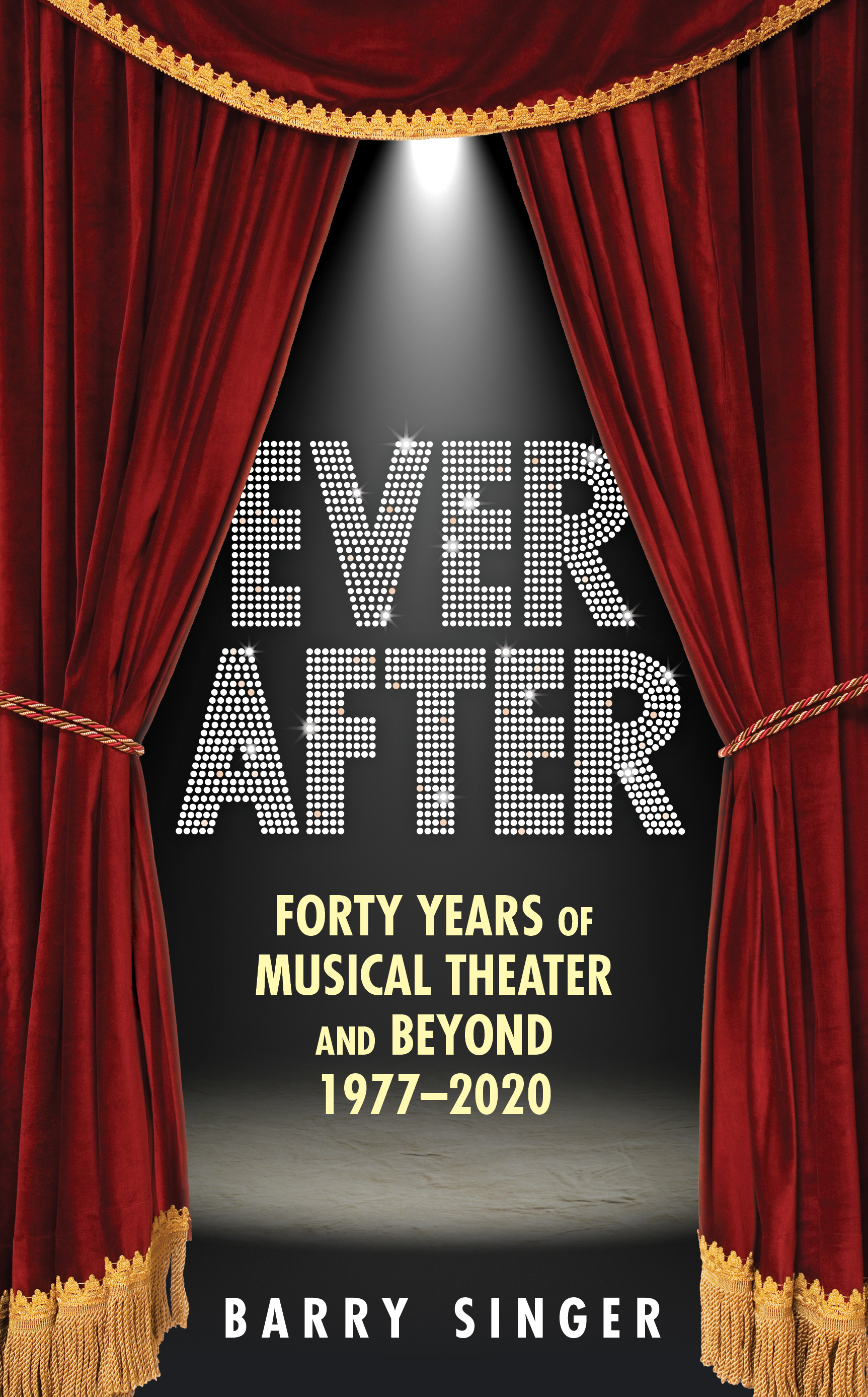 Ever After: Forty Years of Musical Theater and Beyond, 1977-2020 by ...