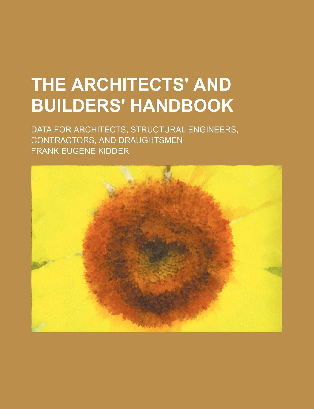 The architects' and builders' handbook; data for architects, structural ...