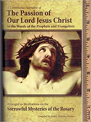 A Continuous Narrative of the Passion of Our Lord Jesus Christ: In the ...