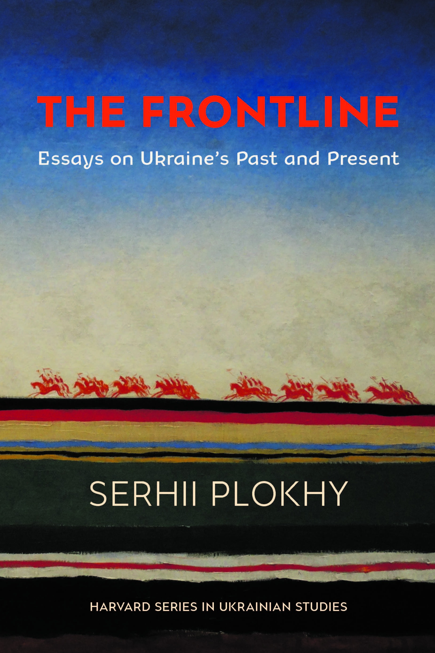 The Frontline: Essays on Ukraine’s Past and Present by Serhii Plokhy | Goodreads