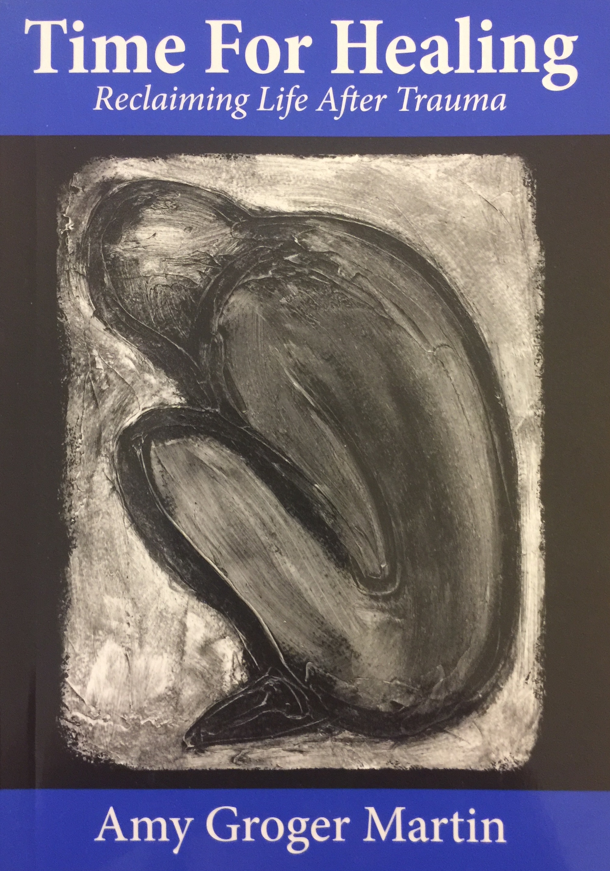 Time For Healing Reclaiming Life After Trauma by Amy Groger Martin ...