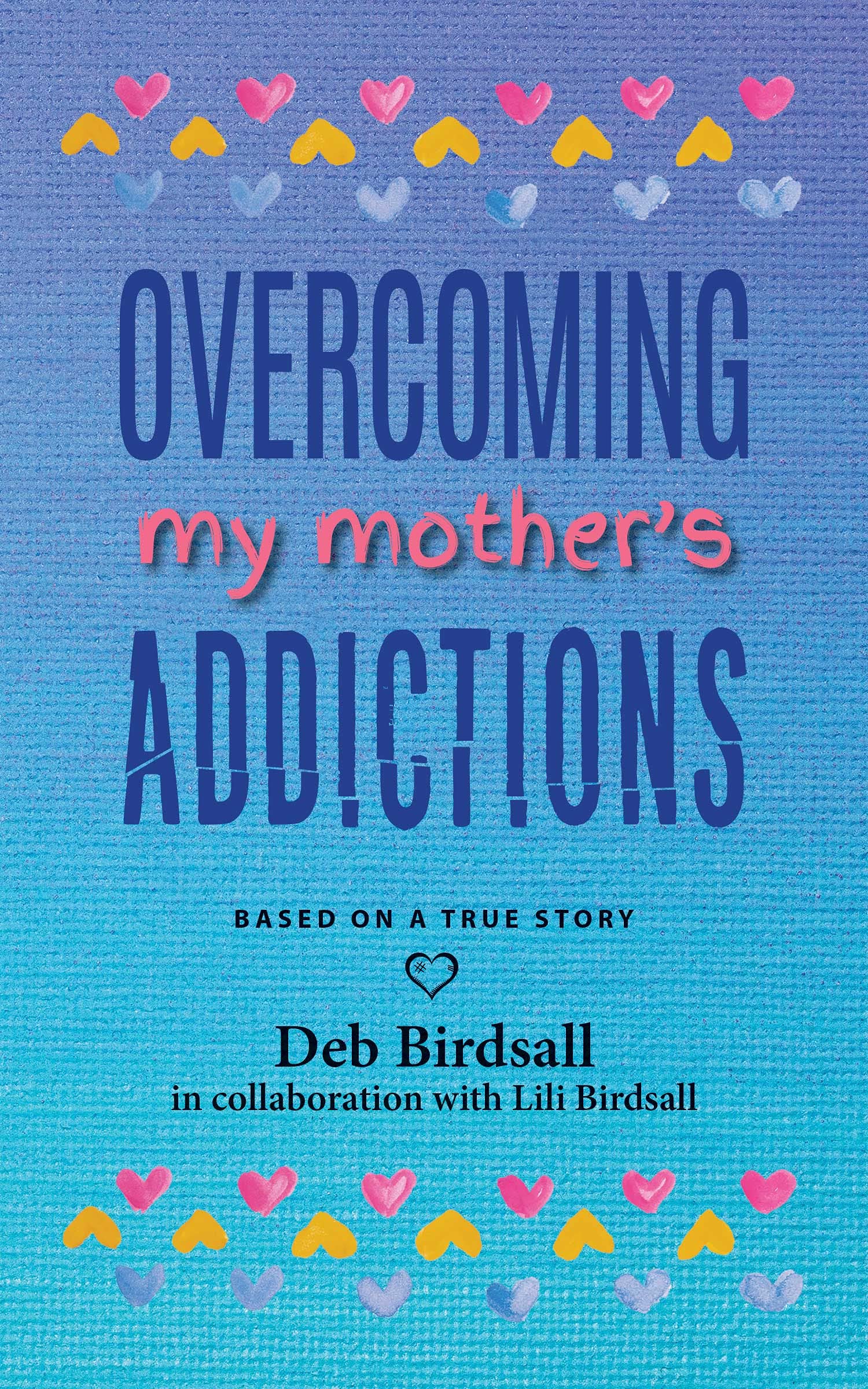 Overcoming My Mother's Addictions by Deb Birdsall | Goodreads