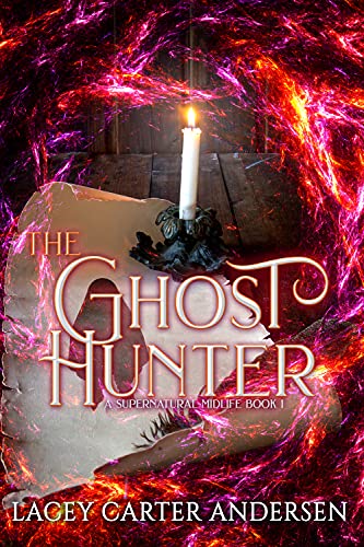 The Ghost Hunter (A Supernatural Midlife #1) by Lacey Carter Andersen | Goodreads