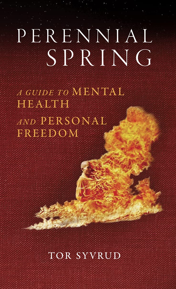 Perennial Spring: A Guide to Mental Health and Personal Freedom by Tor Syvrud | Goodreads