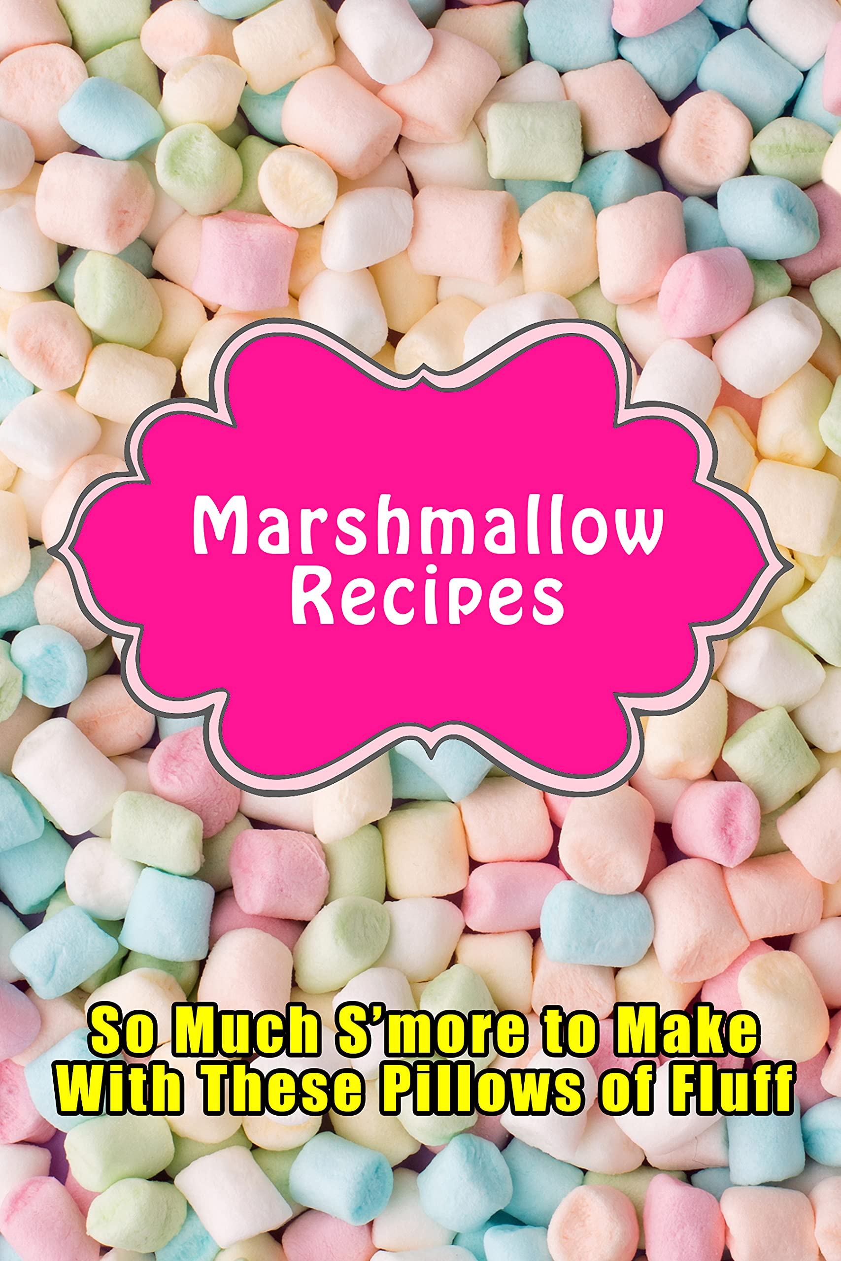Marshmallow Recipes: So Much S’more to Make With These Pillows of Fluff ...