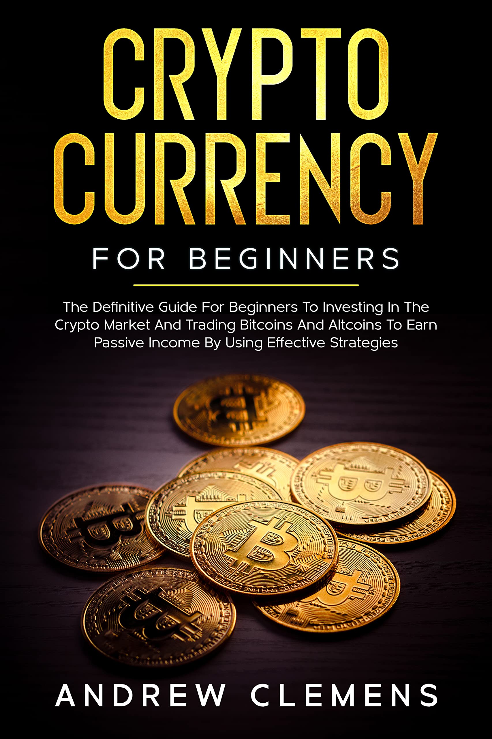 CRYPTOCURRENCY FOR BEGINNERS: The Definitive Guide For Beginners To Investing In The Crypto ...