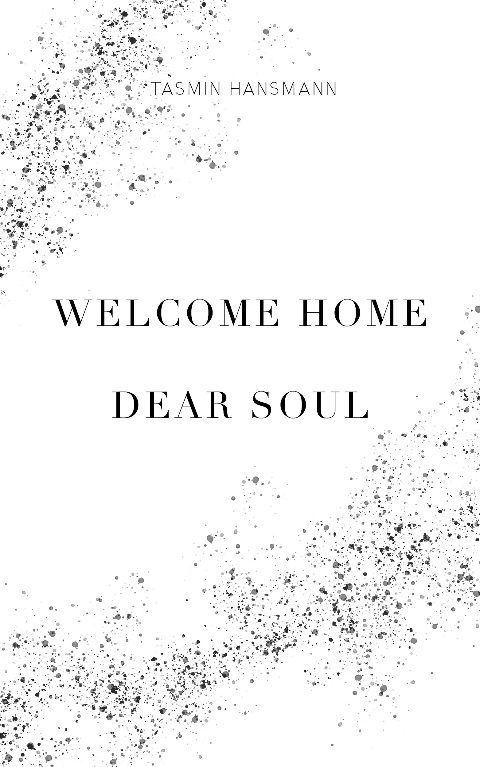 Welcome Home Dear Soul by Tasmin Hansmann | Goodreads