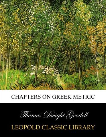 Chapters on Greek metric by Thomas Dwight Goodell | Goodreads