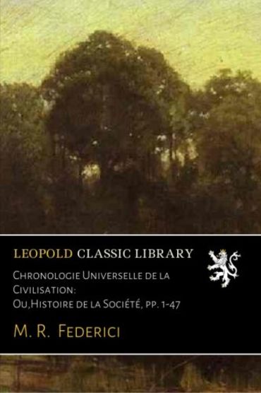 Chronologie Universelle de la Civilisation: Ou,Histoire de la Société ...