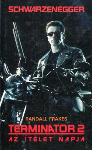 Terminator 2 Az ítélet napja by Randall Frakes | Goodreads