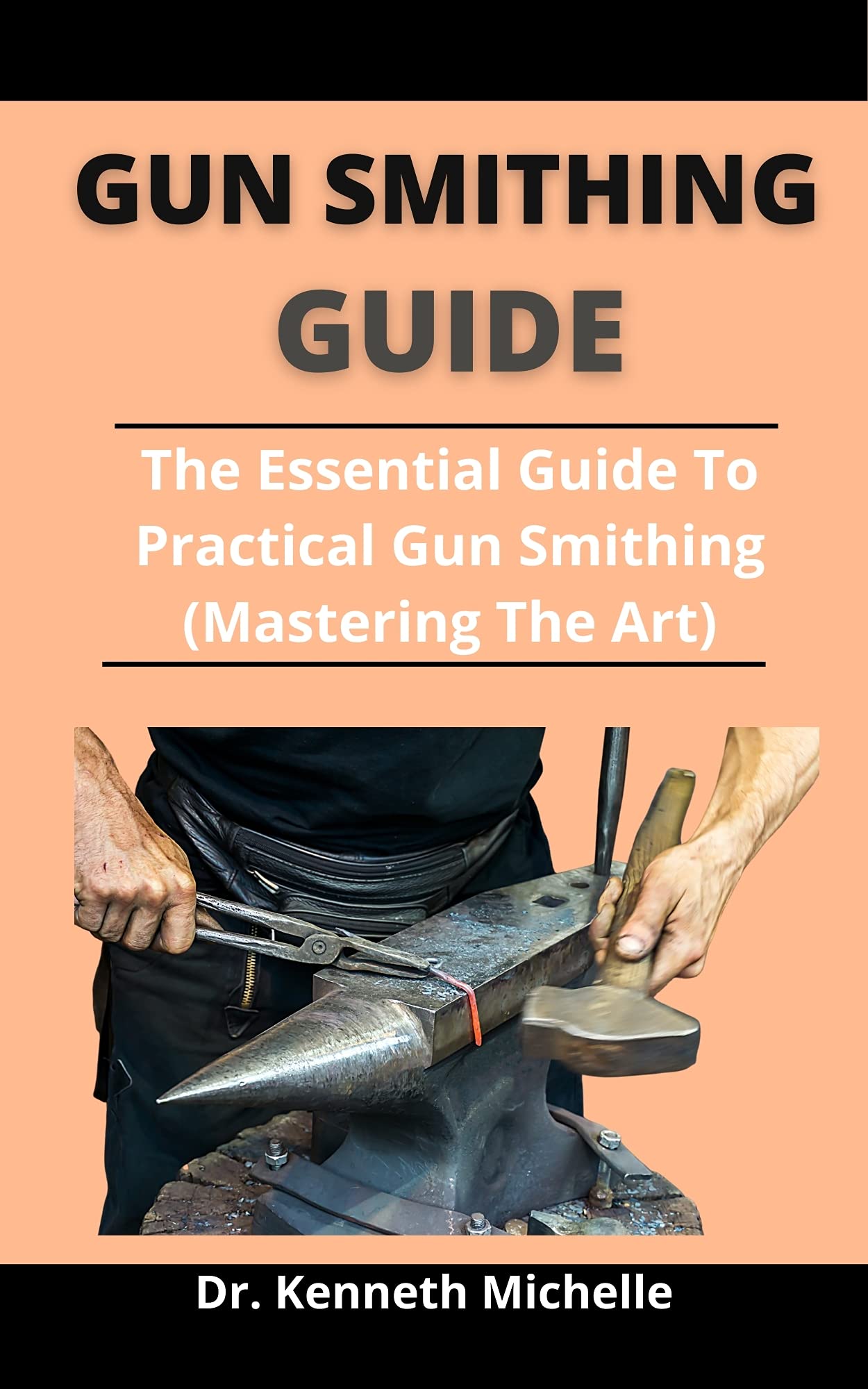 Gun Smithing Guide: The Essential Guide To Practical Gun Smithing by Dr ...