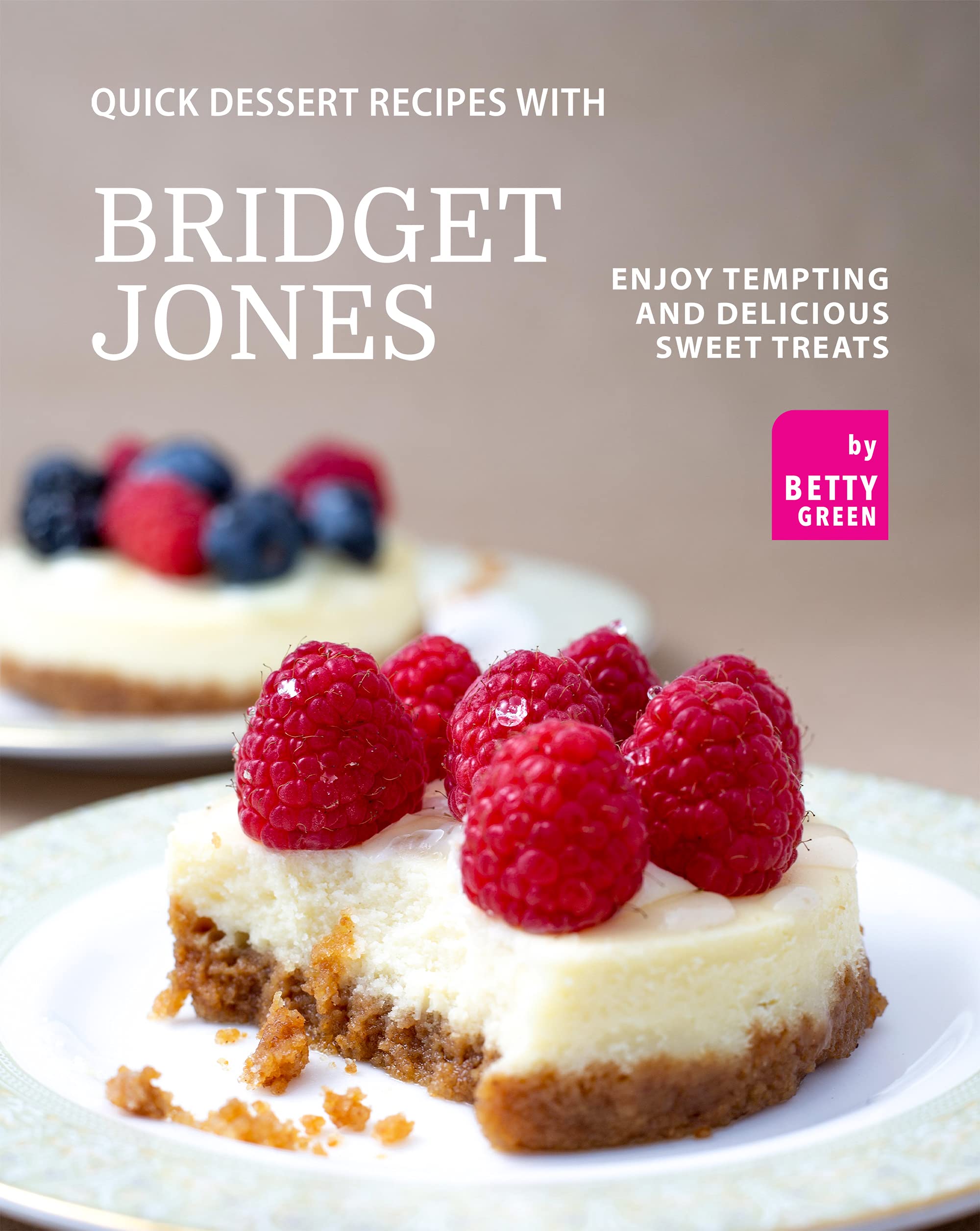 Quick Dessert Recipes with Bridget Jones: Enjoy Tempting and Delicious ...