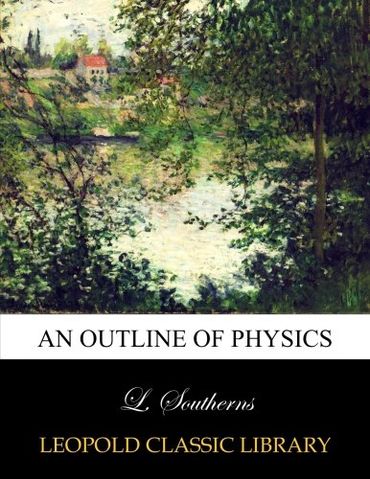 An outline of physics by L. Southerns | Goodreads