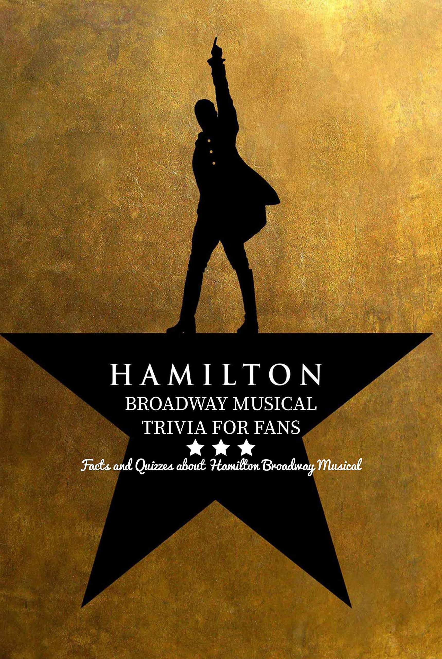 Hamilton Broadway Musical Trivia for Fans: Facts and Quizzes about ...