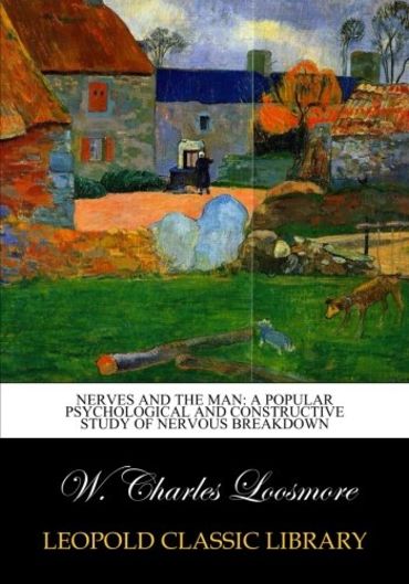 Nerves and the man: a popular psychological and constructive study of ...