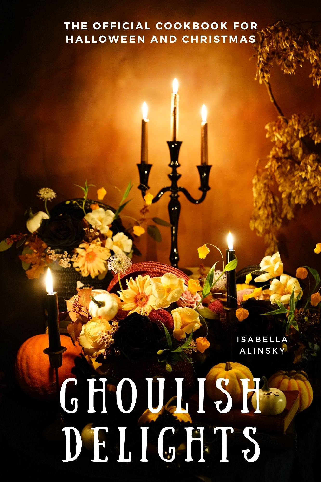 Ghoulish Delights: The Official Cookbook for Halloween and Christmas by ...