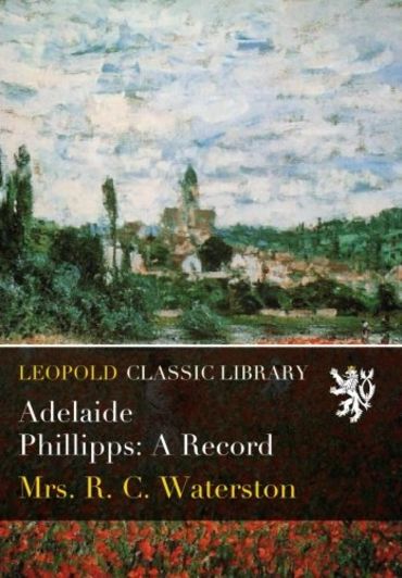 Adelaide Phillipps: A Record by R. C. Waterston | Goodreads