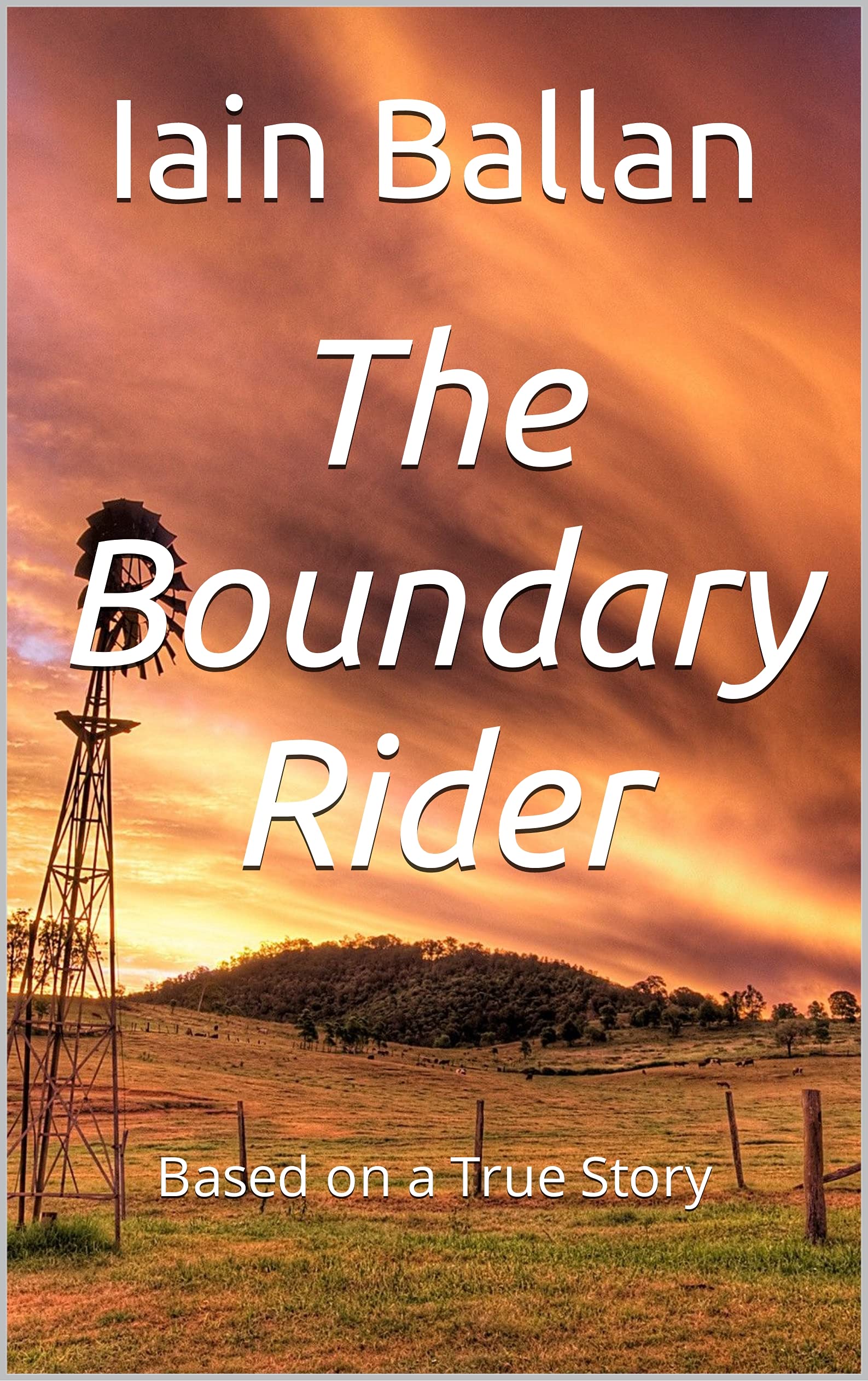 The Boundary Rider: Based on a True Story by Iain Ballan | Goodreads
