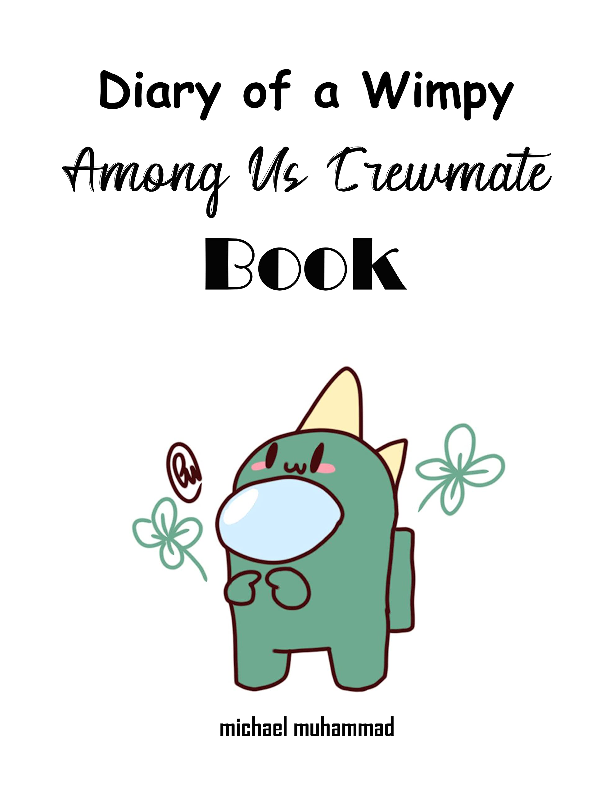 Diary of a Wimpy Among Us Crewmate : Book 1 by Michael Muhammad | Goodreads
