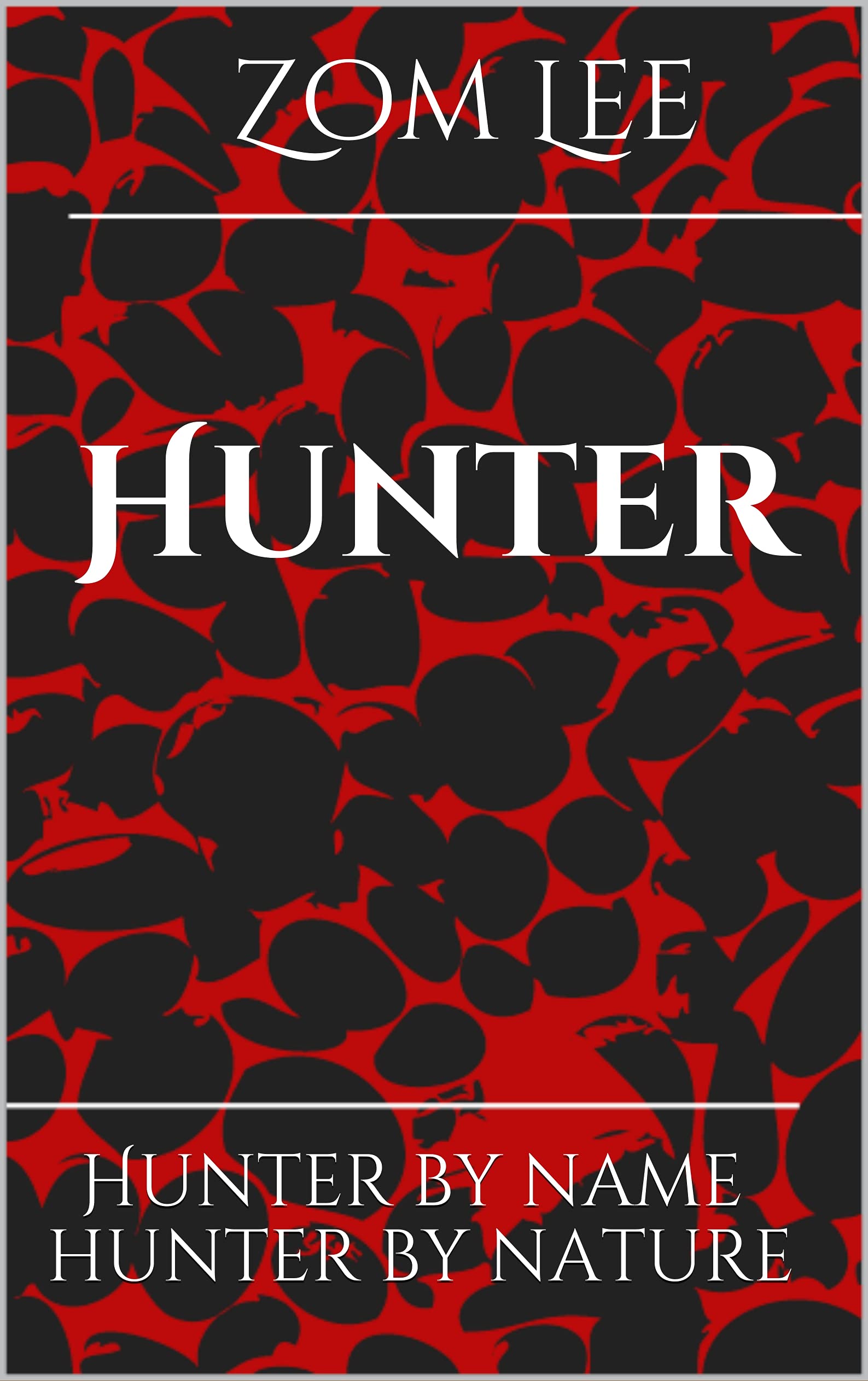 Hunter: Hunter by name Hunter by nature (Hunters Book 1) by Zom Lee ...