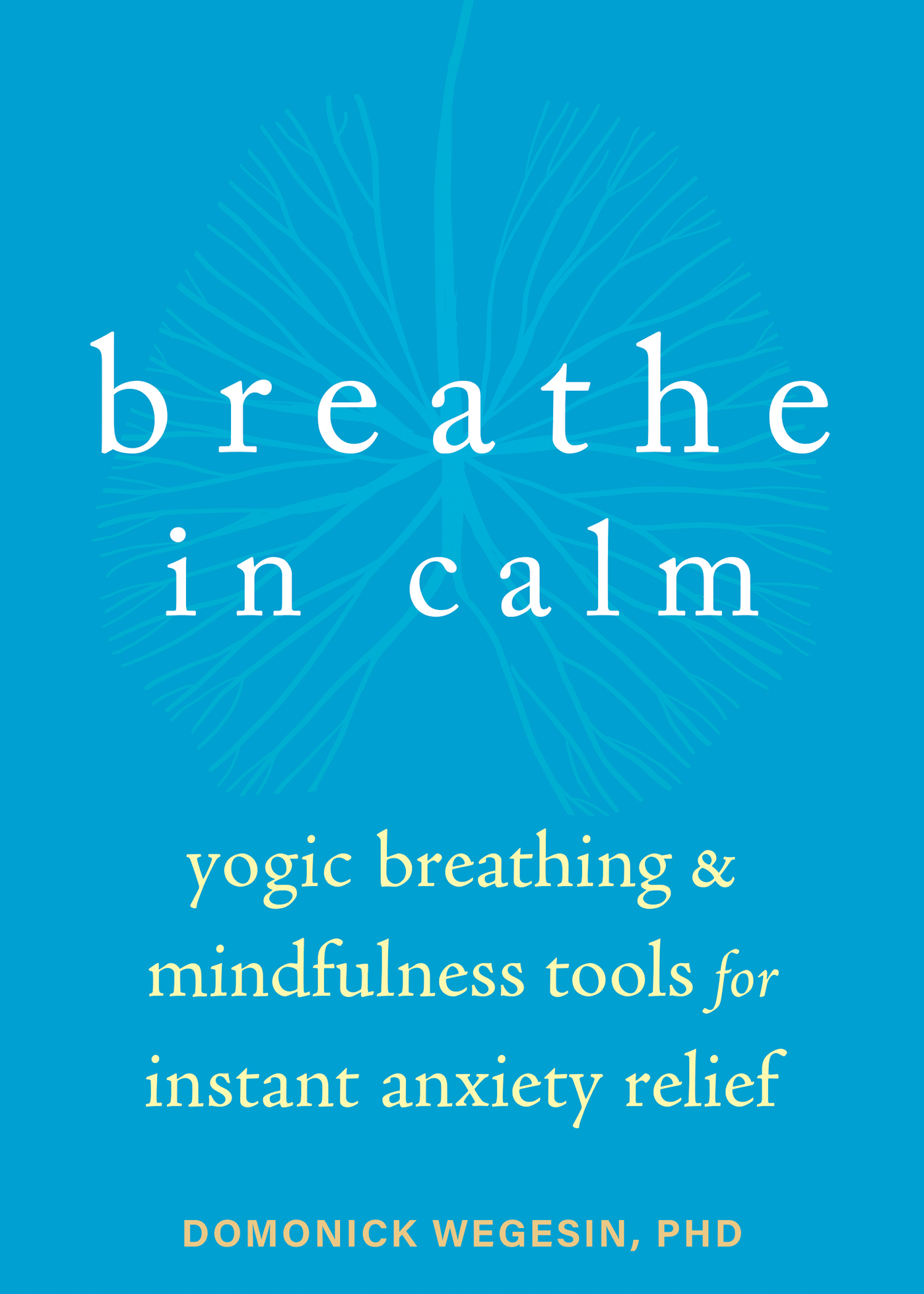Breathe In Calm: Yogic Breathing and Mindfulness Tools for Instant ...