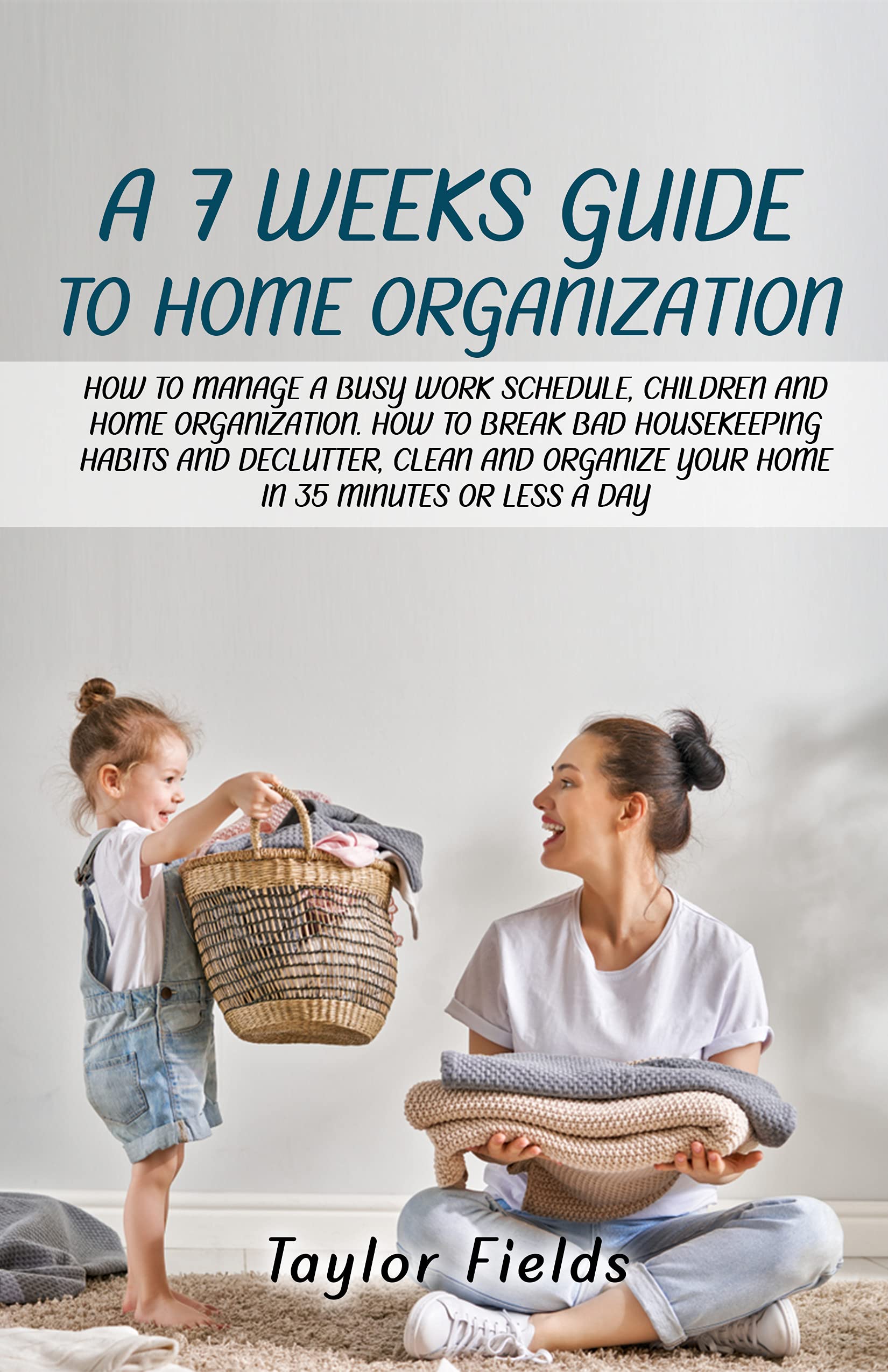 A 7-WEEK GUIDE TO HOME ORGANIZATION: HOW TO MANAGE A BUSY WORK SCHEDULE ...