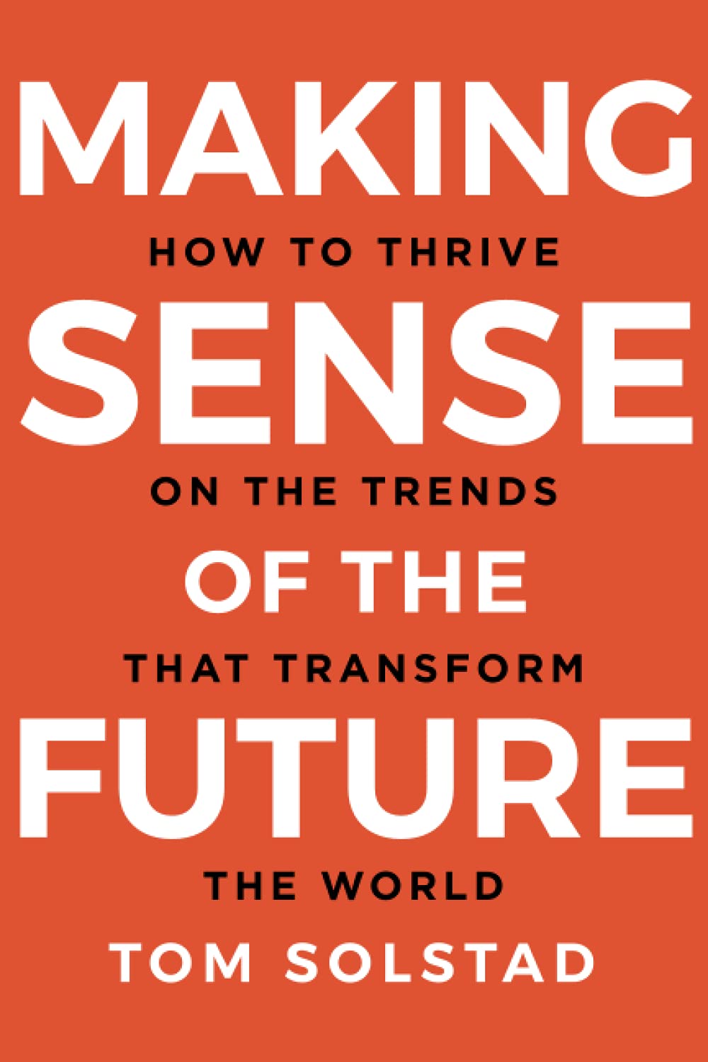Making sense of the future: How to thrive on the trends that transform ...
