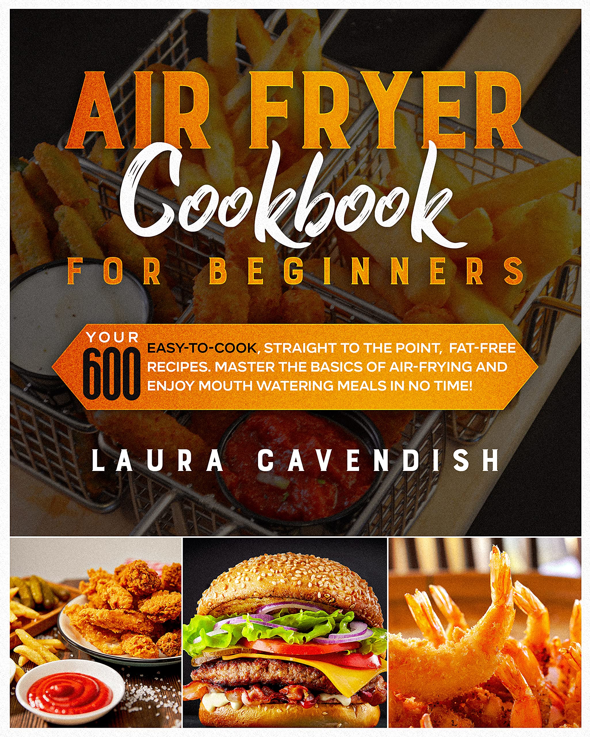 Air Fryer Cookbook For Beginners: Your 600 Easy-to-Cook, Straight to ...