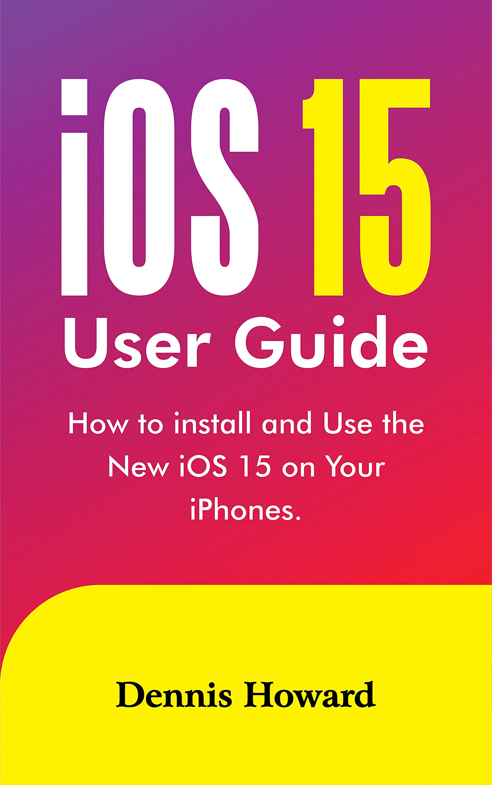 iOS 15 User Guide: How to install and use the New iOS 15 on Your ...