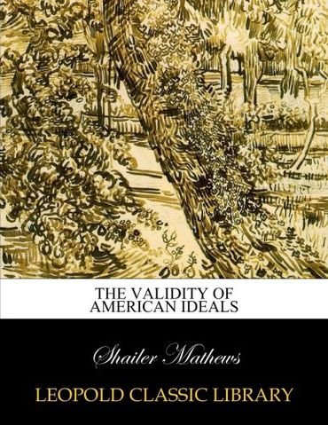 The validity of American ideals by Shailer Mathews | Goodreads