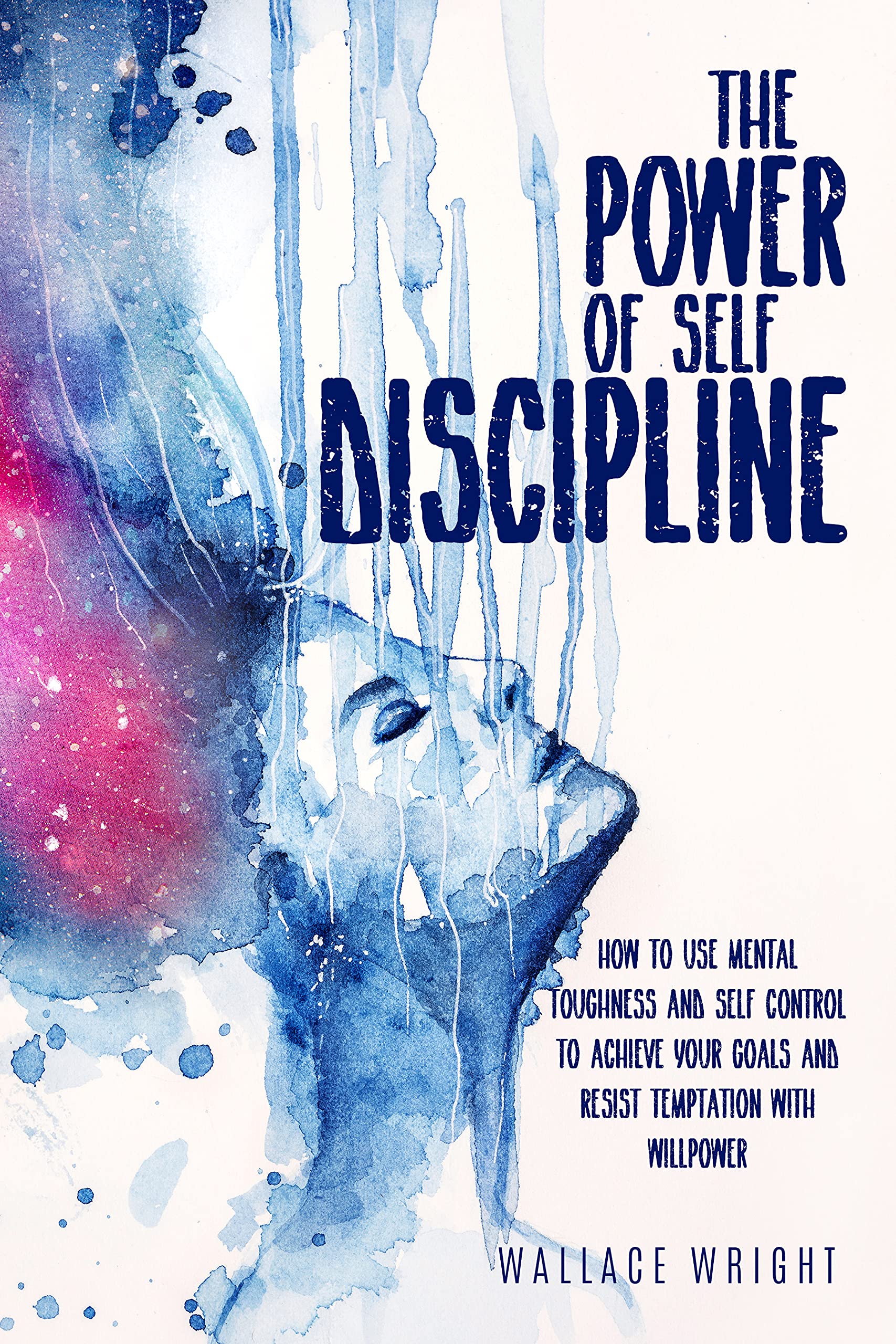 The Power Of Self Discipline: How To Use Mental Tuoghness And Self ...