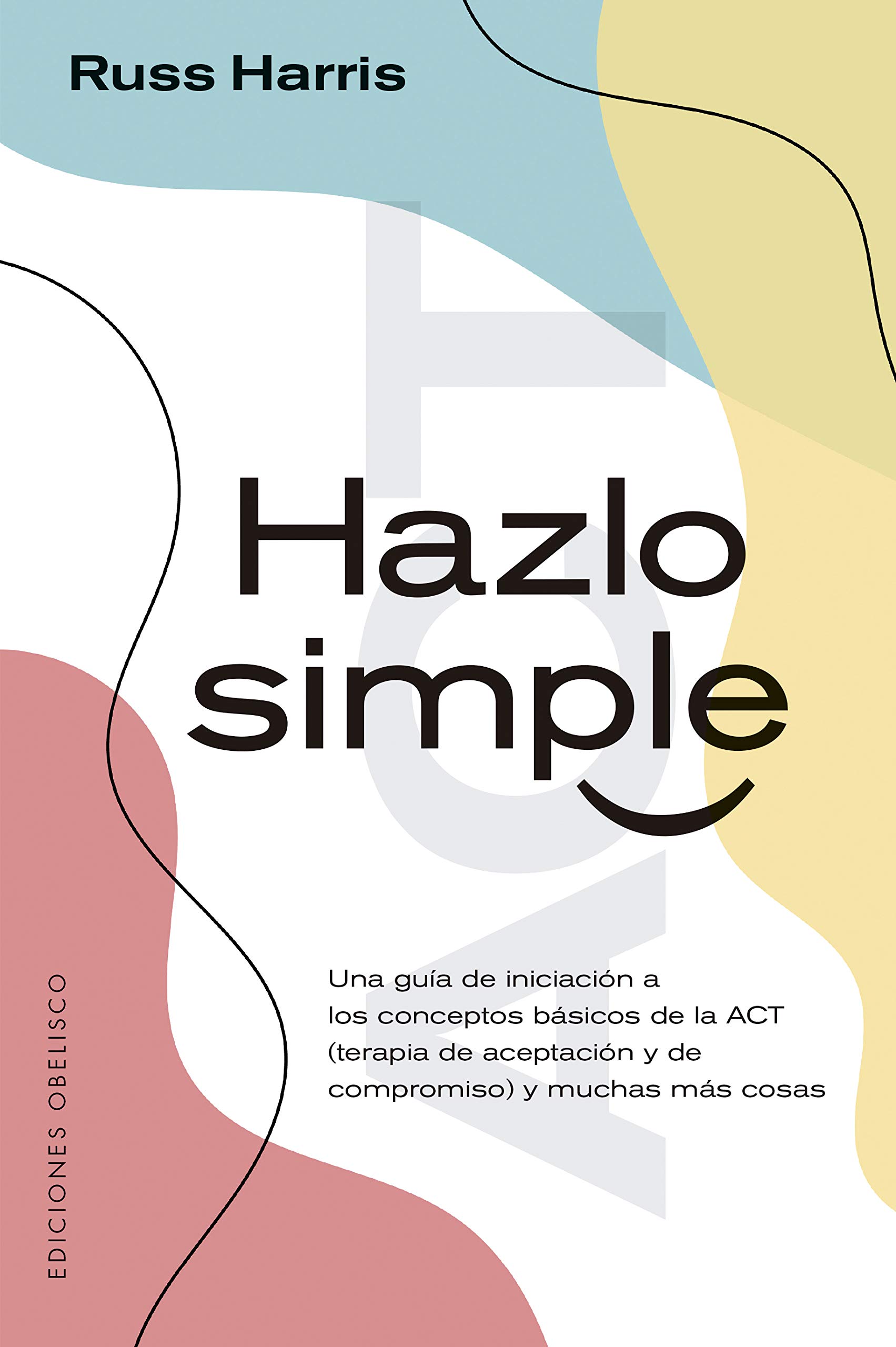 Hazlo simple (Spanish Edition) by Russ Harris | Goodreads