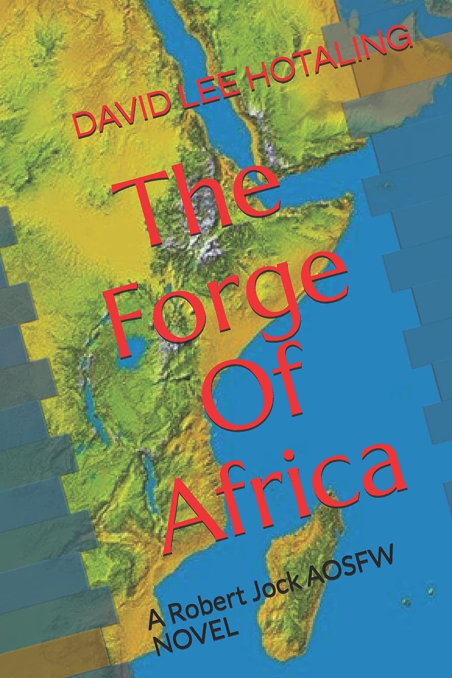 The Forge Of Africa: A Robert Jock AOSFW NOVEL by DAVID LEE HOTALING ...