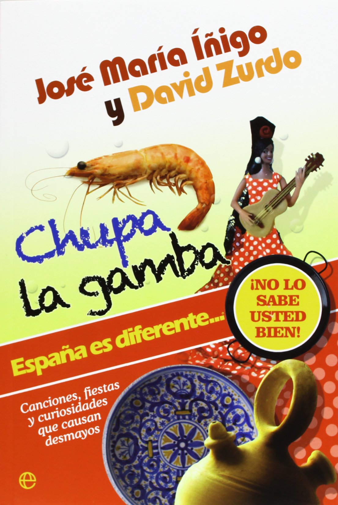 Chupa la gamba: España es diferente-- : ¡no lo sabe usted bien ...