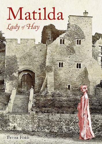 Matilda - Lady of Hay: The Life and Legends of Matilda de Braose by ...