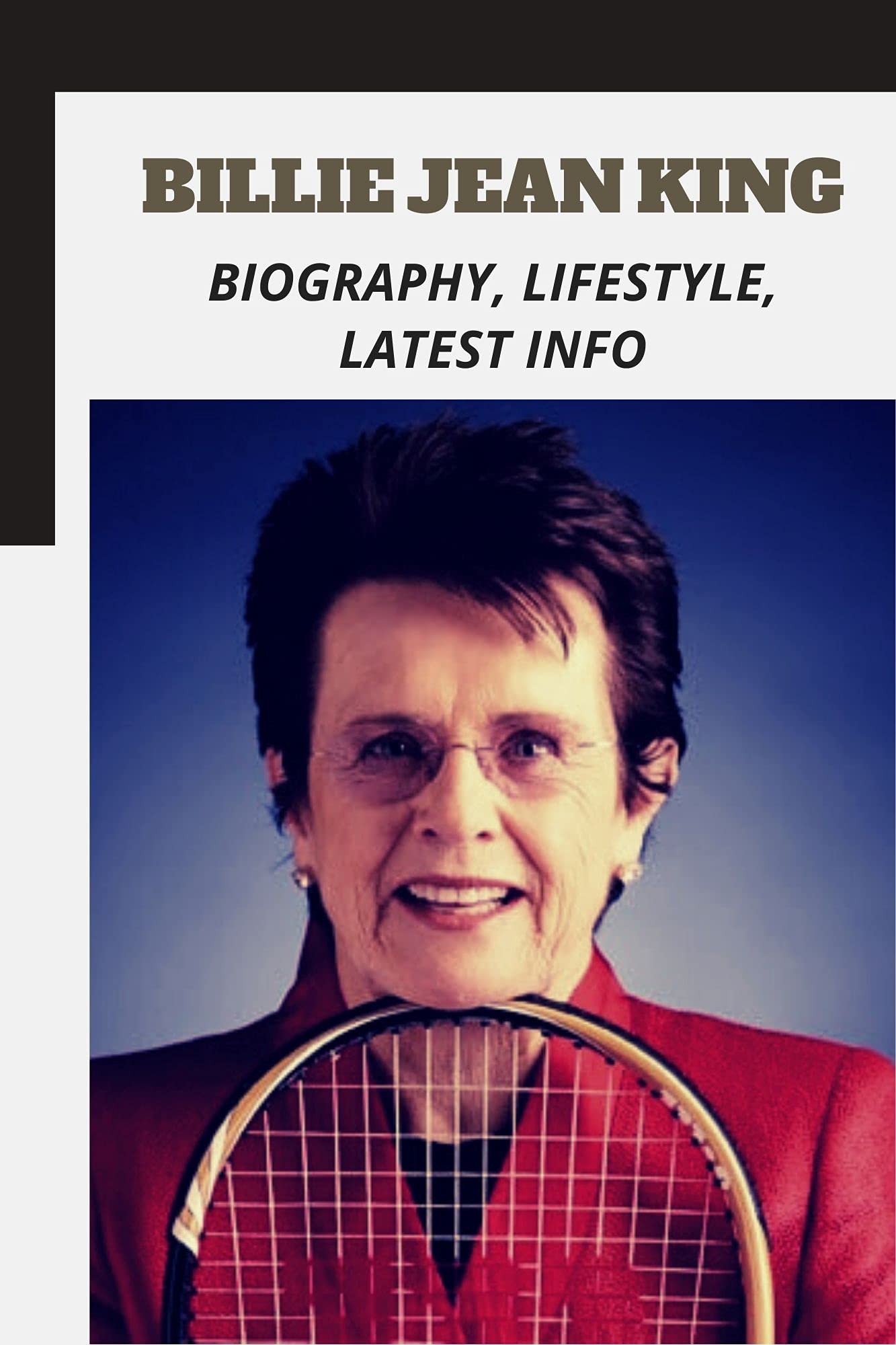 Billie Jean King: Biography, Lifestyle, Latest Info by Ole Jan | Goodreads