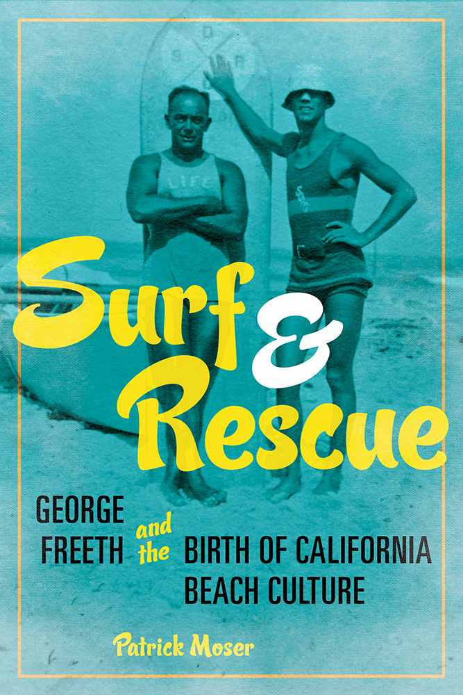 Surf and Rescue: George Freeth and the Birth of California Beach ...