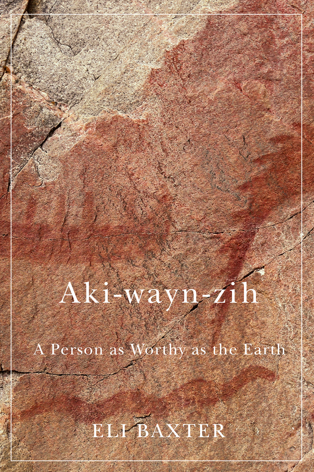 Aki-wayn-zih: A Person as Worthy as the Earth (Volume 102) by Eli ...