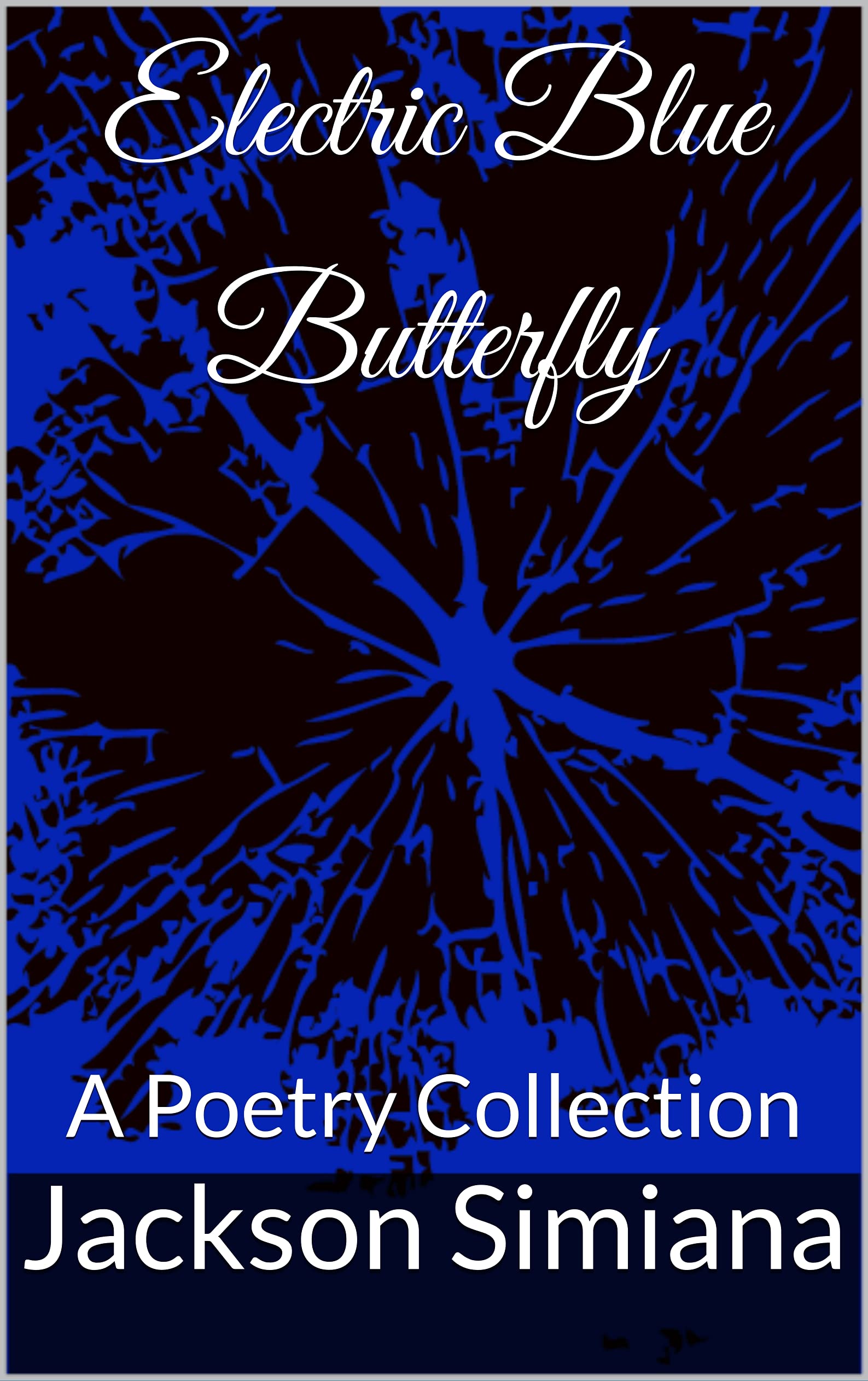 Electric Blue Butterfly: A Poetry Collection by Jackson Simiana | Goodreads