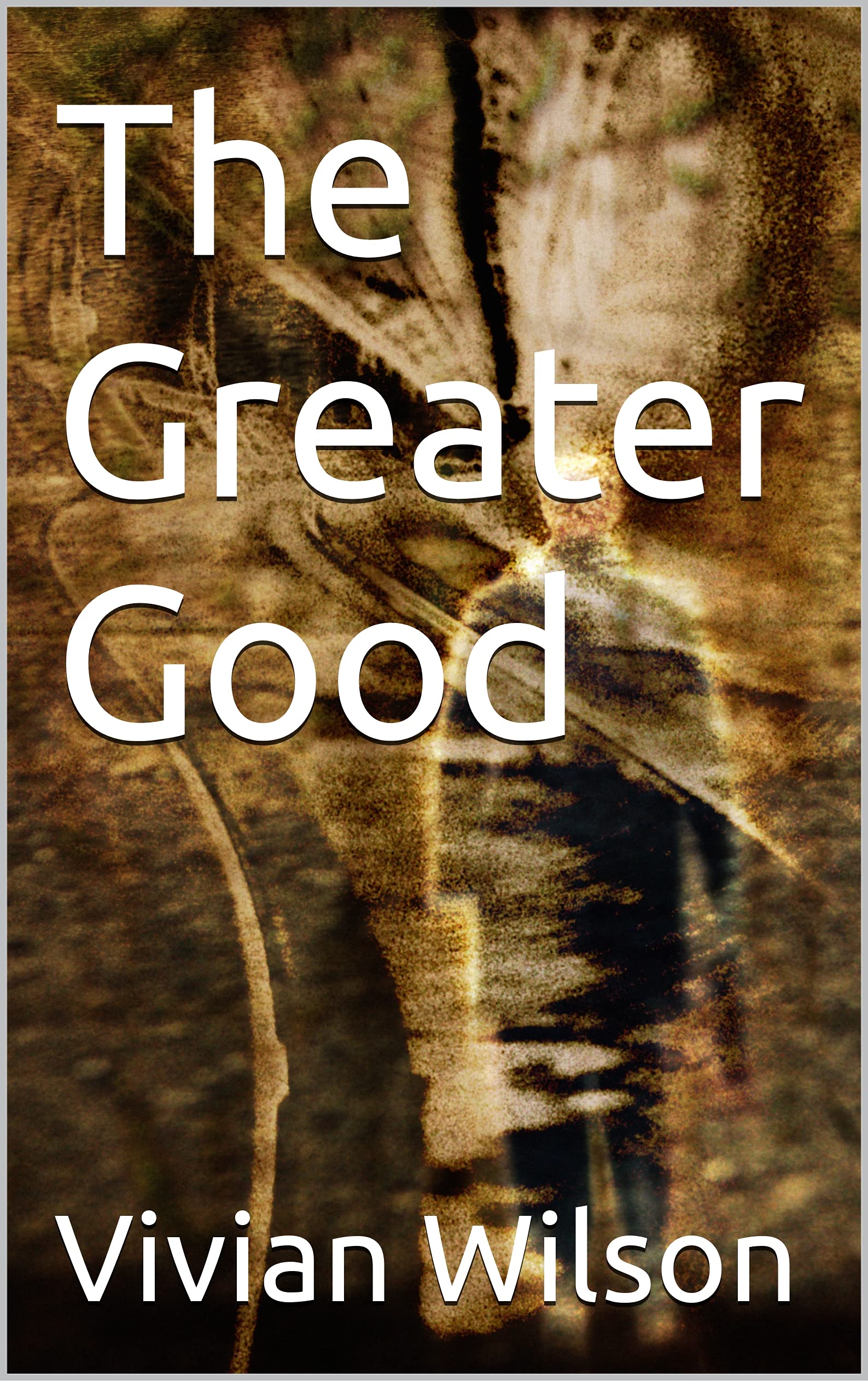 The Greater Good by Vivian Wilson | Goodreads