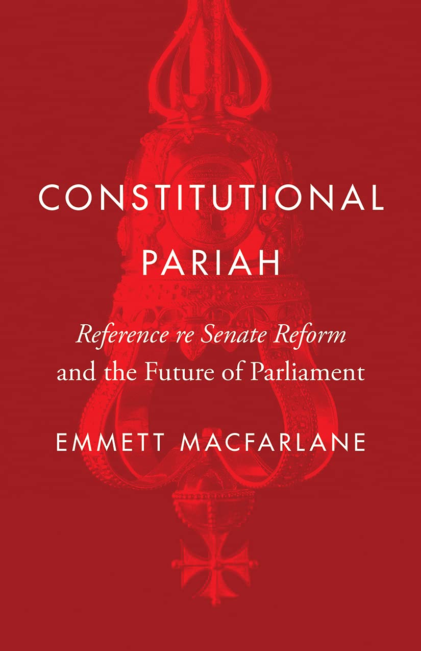 Constitutional Pariah: Reference re Senate Reform and the Future of Parliament by Emmett ...